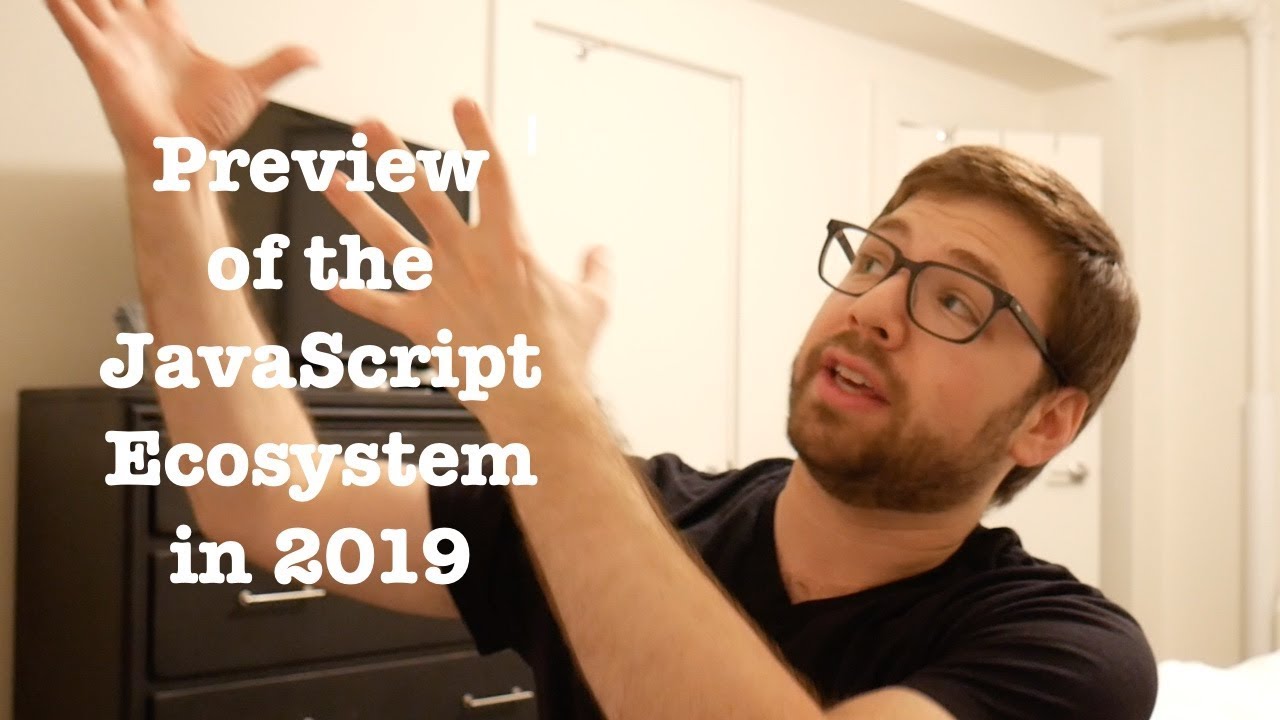 Preview Of The Javascript Ecosystem In 2019 Youtube