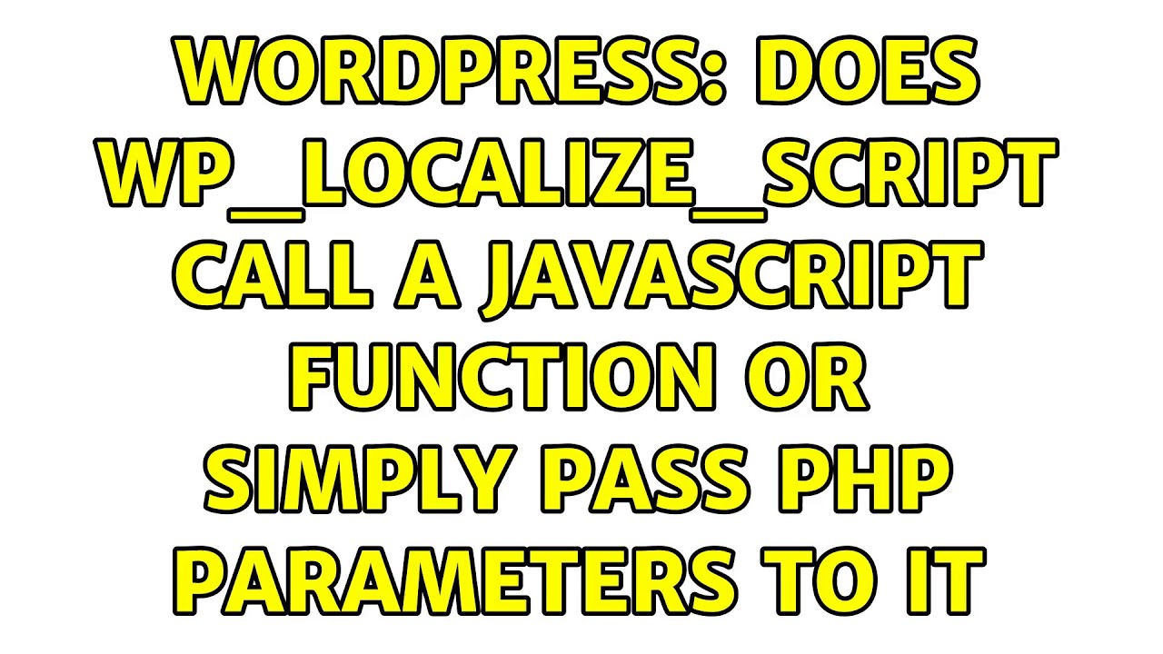 Wordpress Does Wp Localize Script Call A Javascript Function Or Simply
