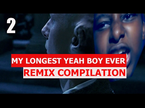 My Longest Yeah Boy Ever Remix Compilation 2 My Longest Yeah Boy