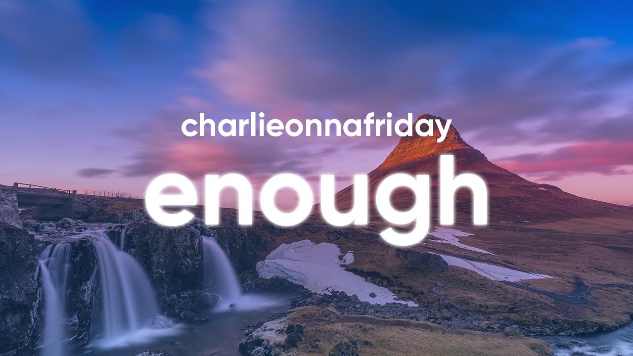 Charlieonnafriday Enough Lyrics Chords Chordify