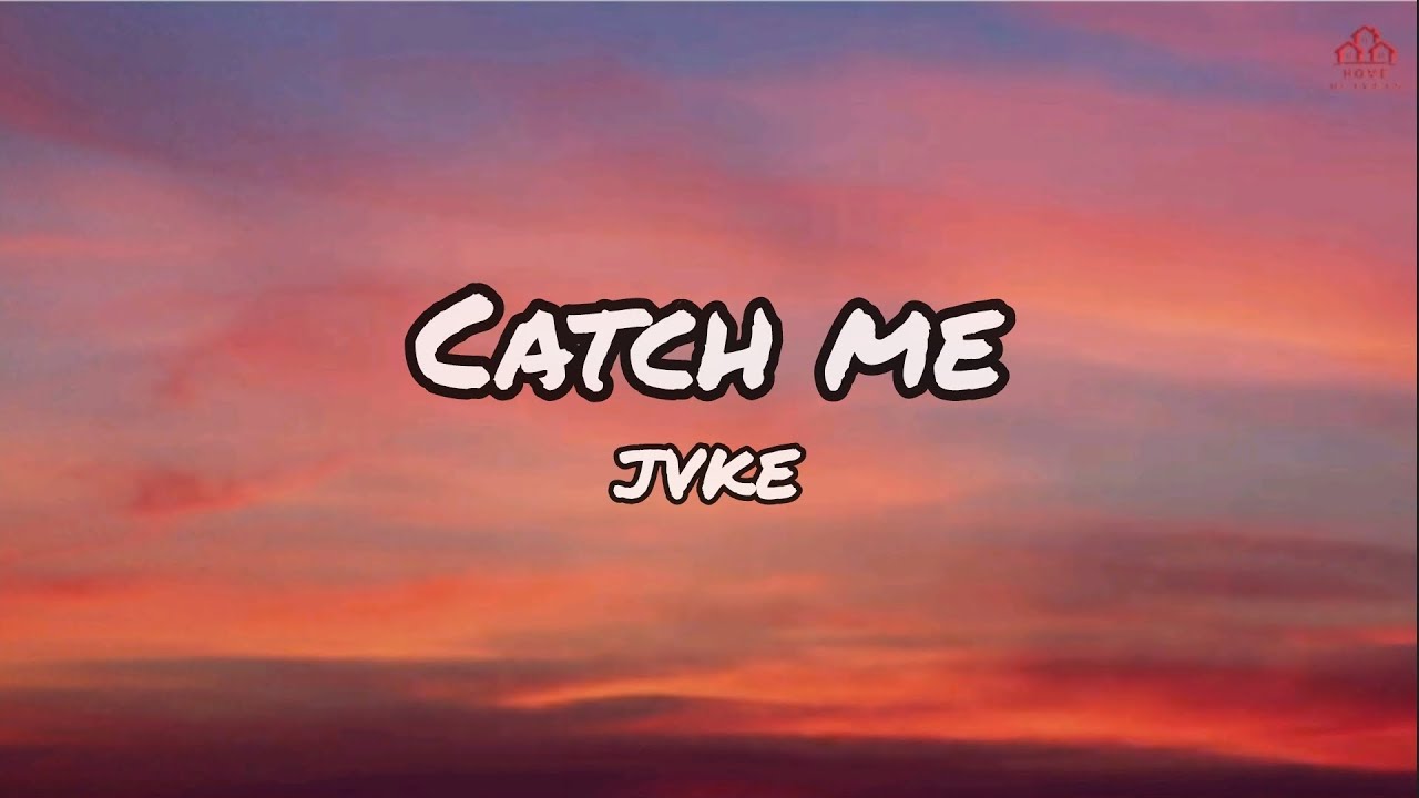 Catch Me Jvke Home Of Lyrics Youtube
