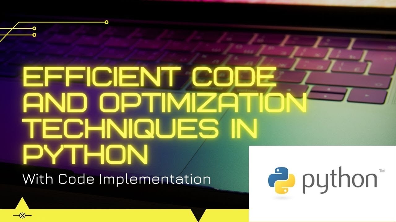Efficient Code And Optimization Techniques In Python With Code