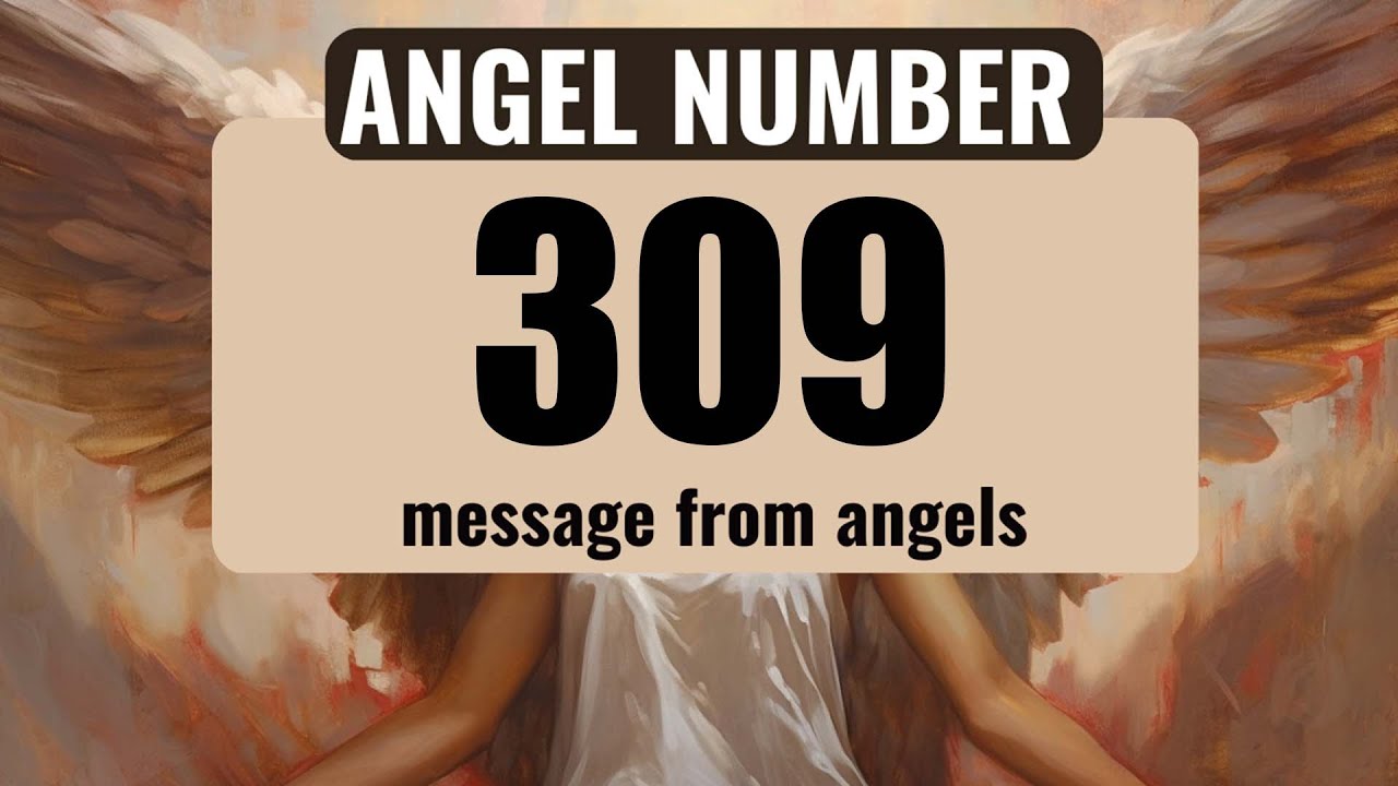 What Does Angel Number 309 Mean Discovering Its Hidden Messages Youtube