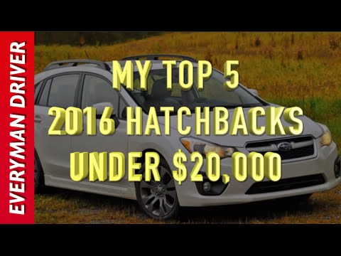My Top 5 2016 Hatchbacks Under 20 000 On Everyman Driver Youtube