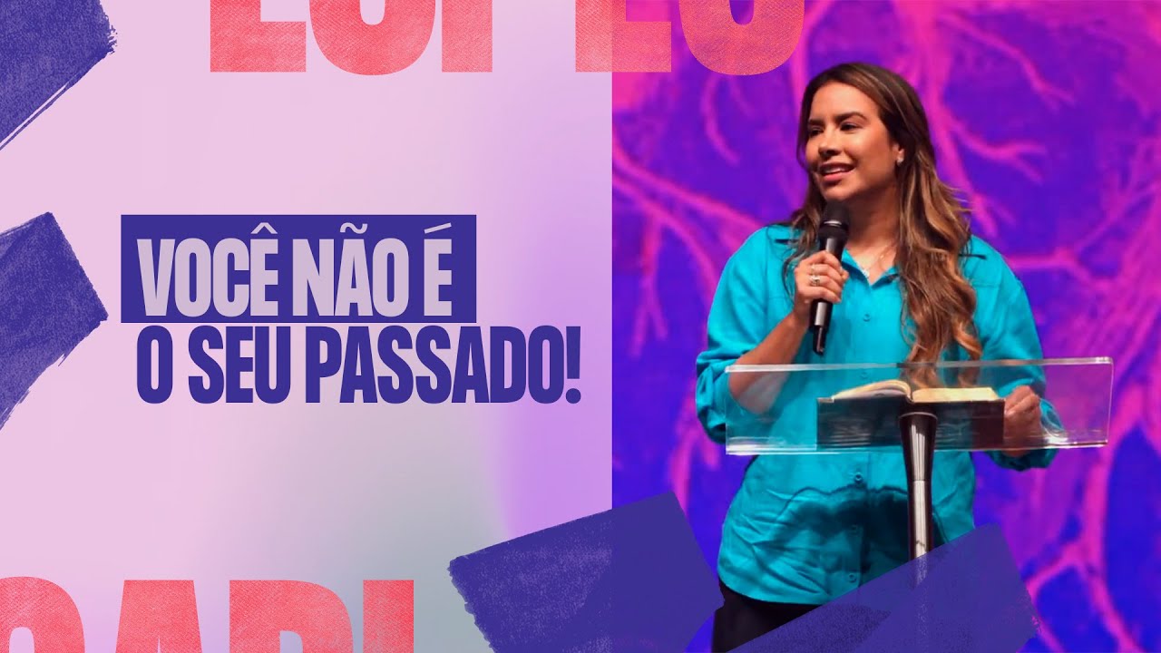 Você Não é O Seu Passado Gabriela Lopes Pregação