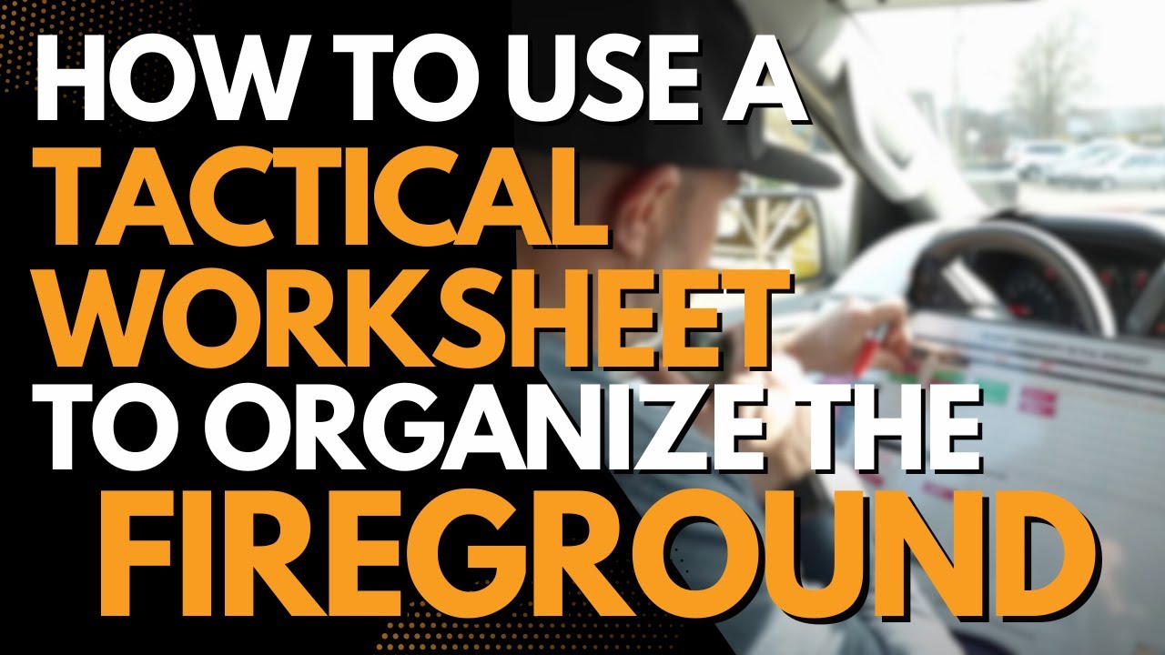 How To Use A Tactical Worksheet To Organize The Fireground Youtube