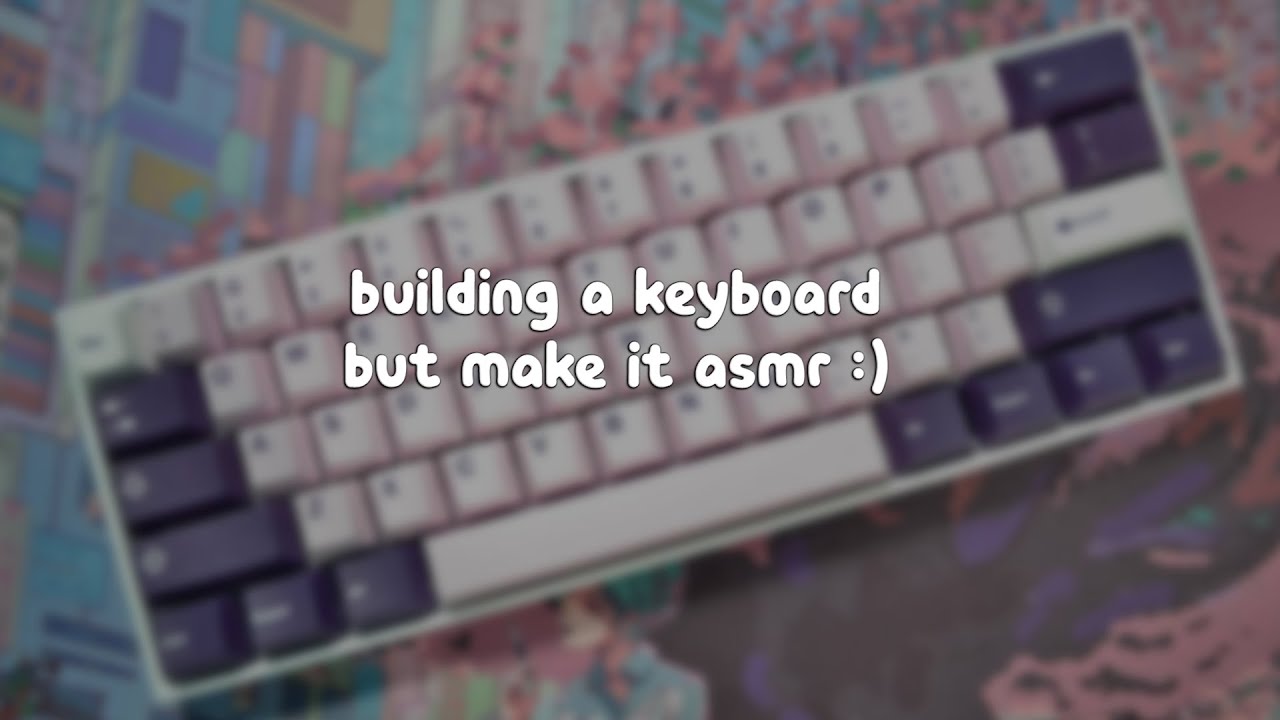 Asmr Build A Custom Keyboard With Me Rambling Soft Whispers