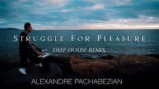 Struggle For Pleasure Deep House Remix Alexandre Pachabezian ...