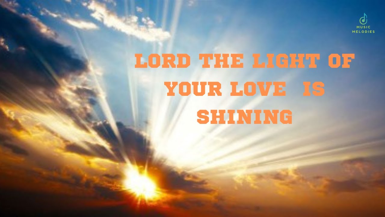 Lord The Light Of Your Love Is Shining Praise Song Youtube