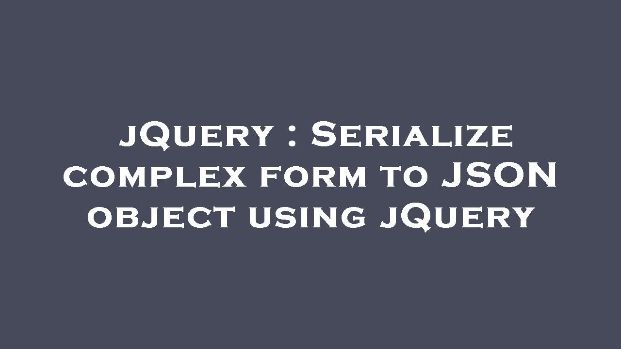 Jquery Serialize Complex Form To Json Object Using Jquery Youtube