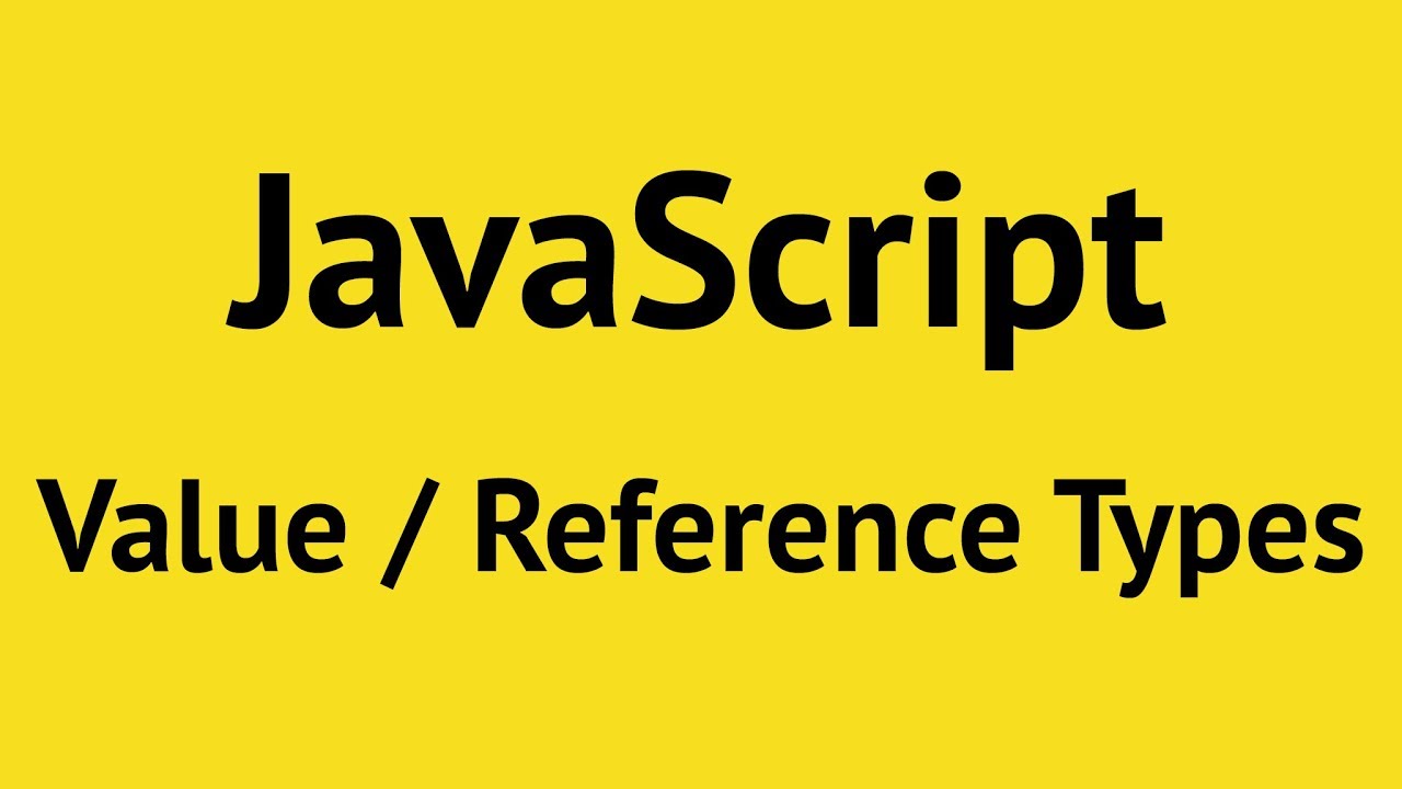 Javascript Value Vs Reference Types Youtube