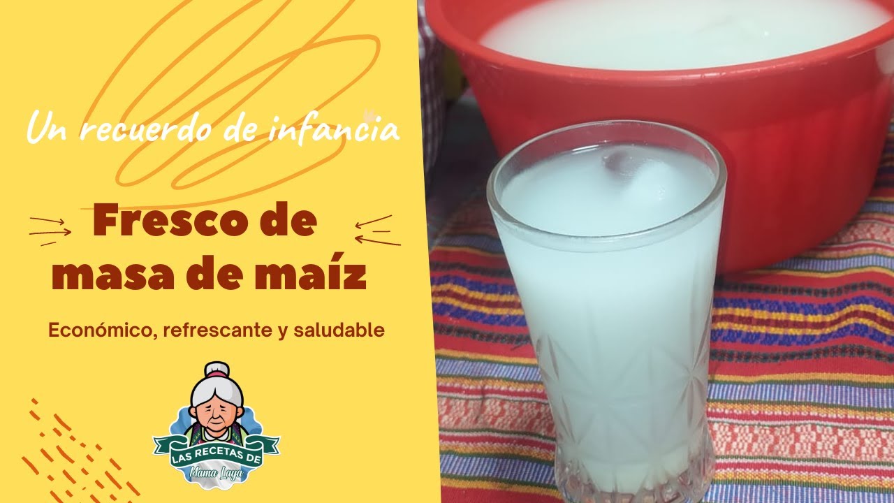 Cómo Hacer Un Delicioso Fresco De Masa De Maíz Agua Fresca De Masa De