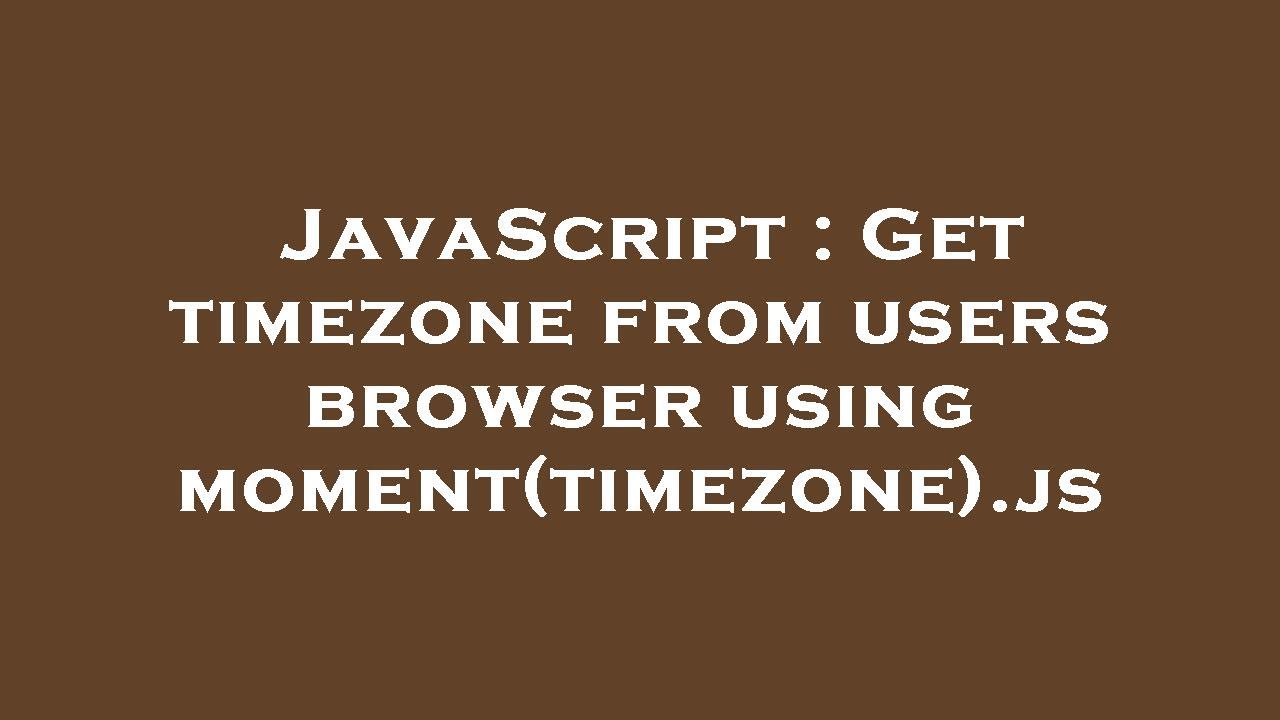 Implementing Time Zone Management With Moment Timezone In Javascript