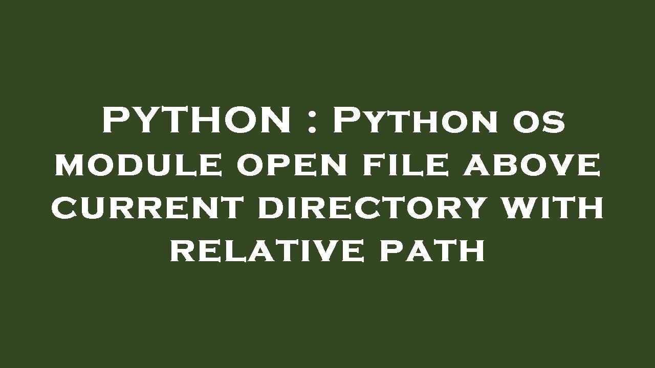 Python Python Os Module Open File Above Current Directory With