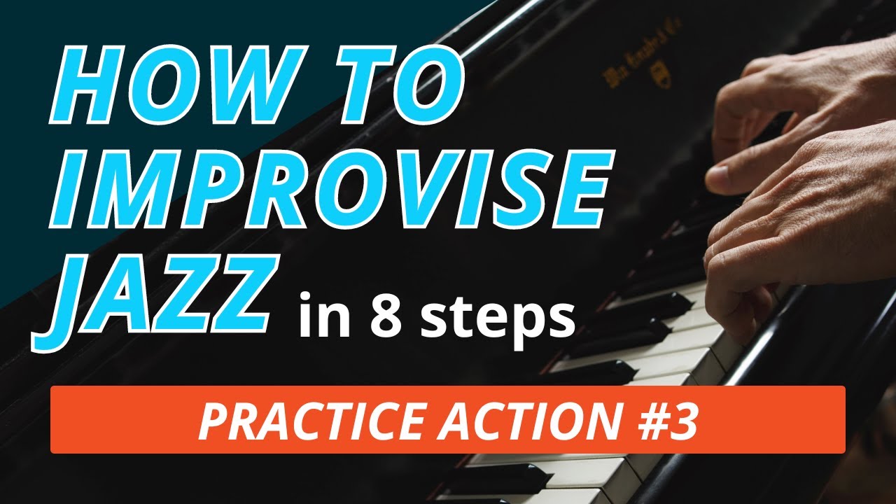 Practice Action 3 How To Learn Jazz Improvisation For Beginners
