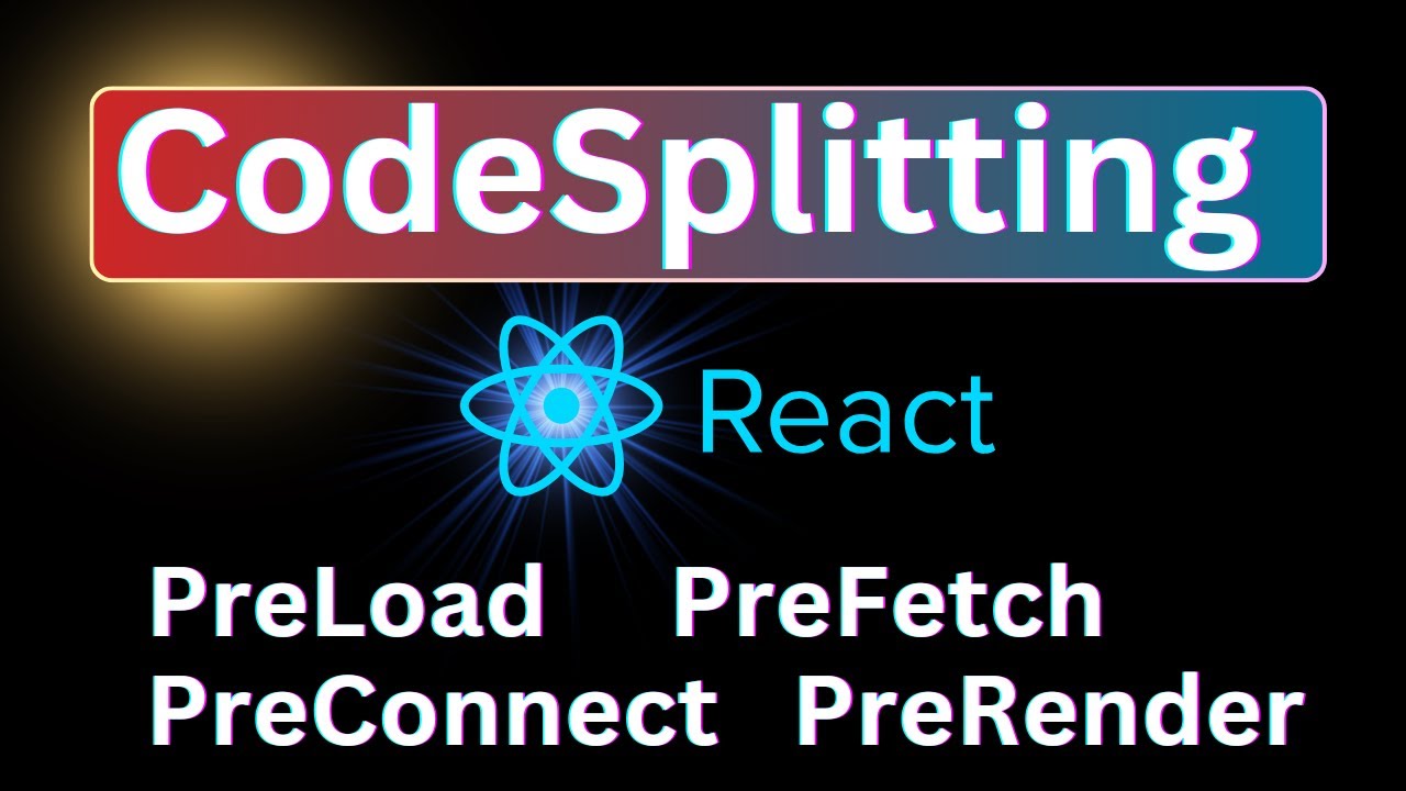 Mastering Codesplitting In React Preload Prefetch Preconnect