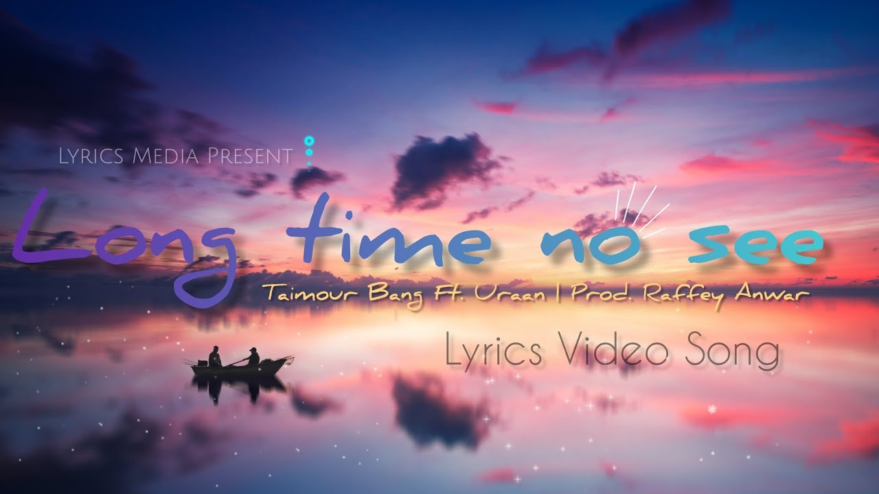 Long Time No See Lyrics Video Taimour Bang Ft Uraan Prod Raffey