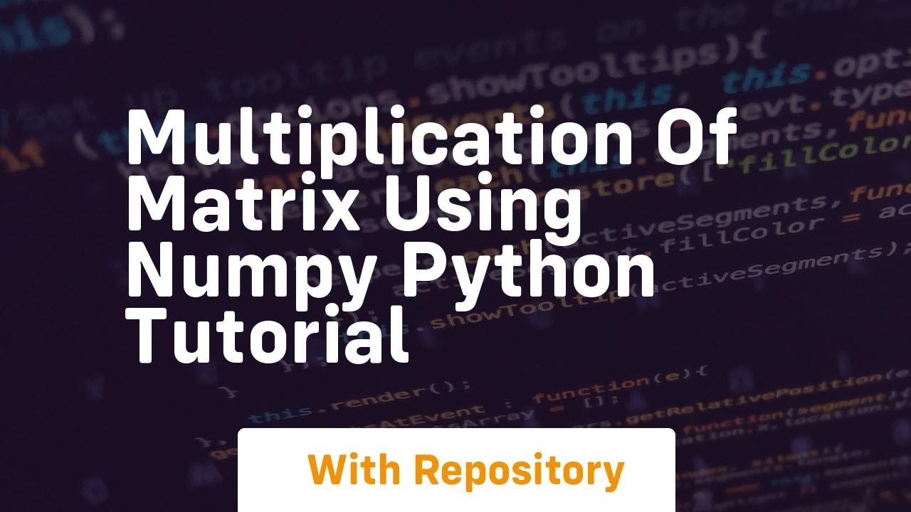 Multiplication Of Matrix Using Numpy Python Tutorial Youtube