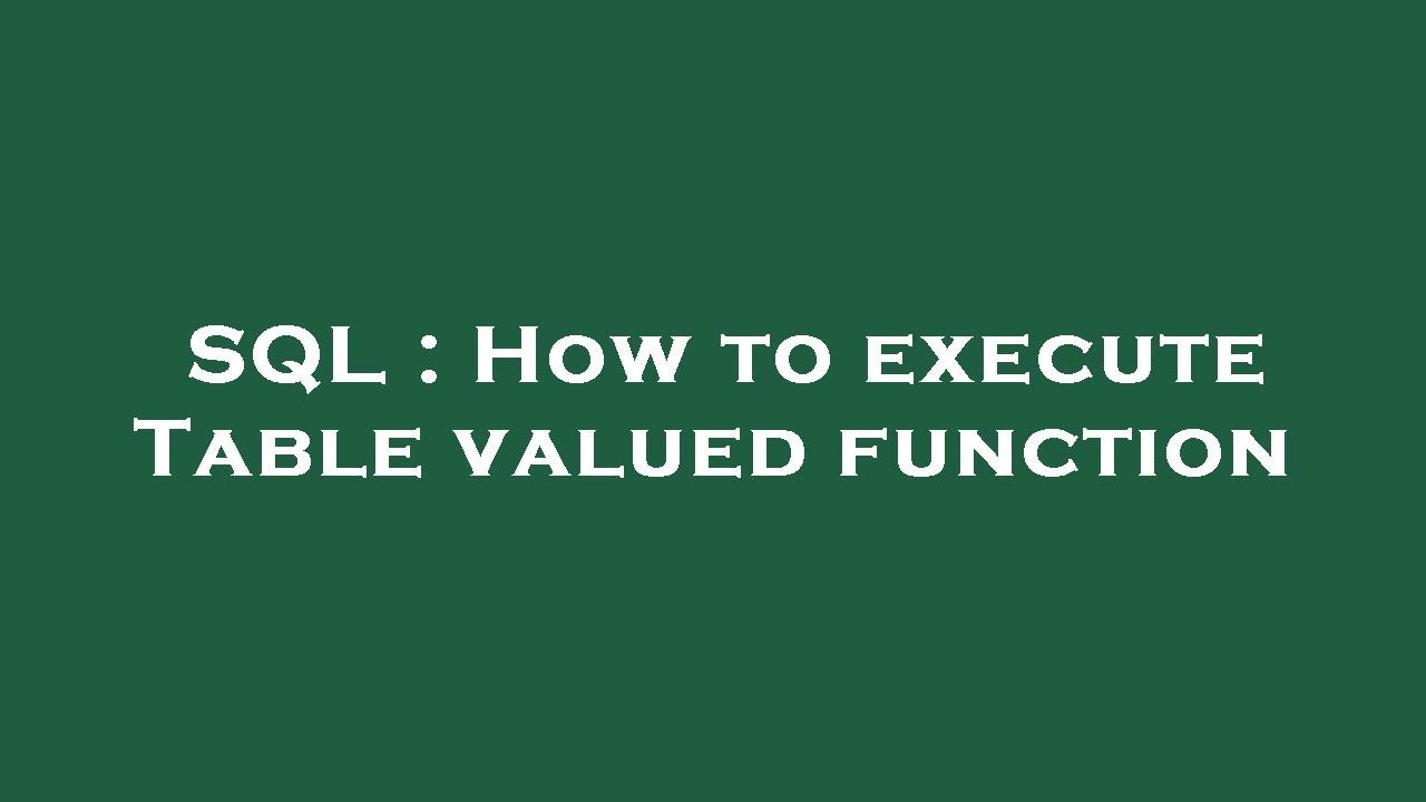 Sql How To Execute Table Valued Function Youtube