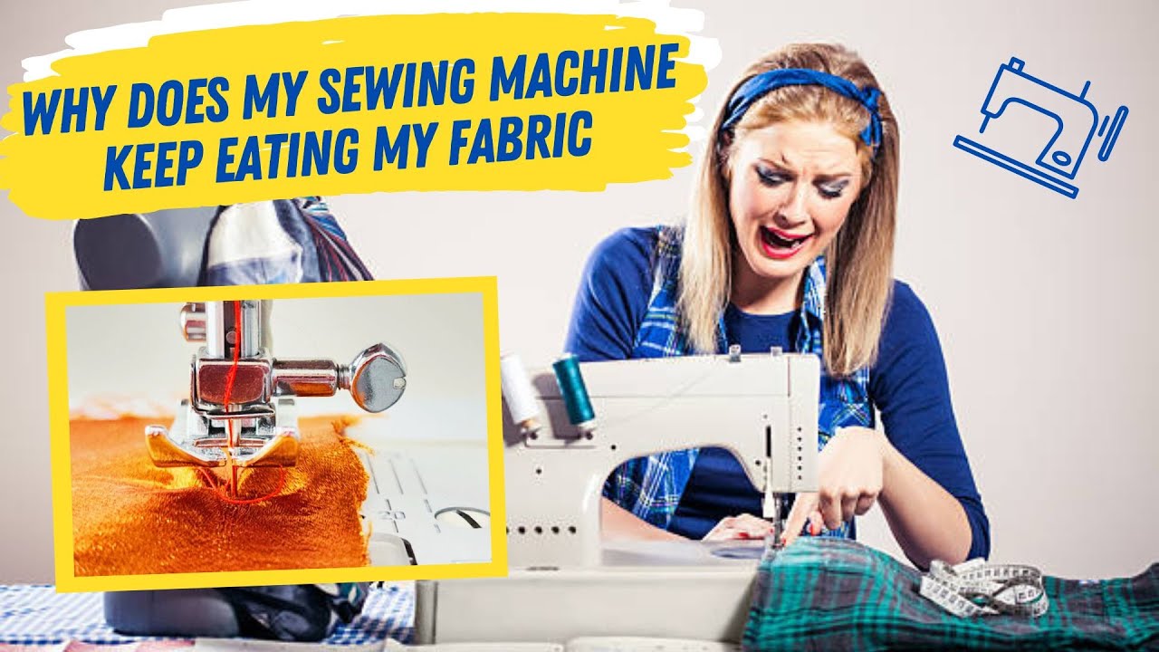 Why Does My Sewing Machine Keep Eating My Fabric Quick Solutions