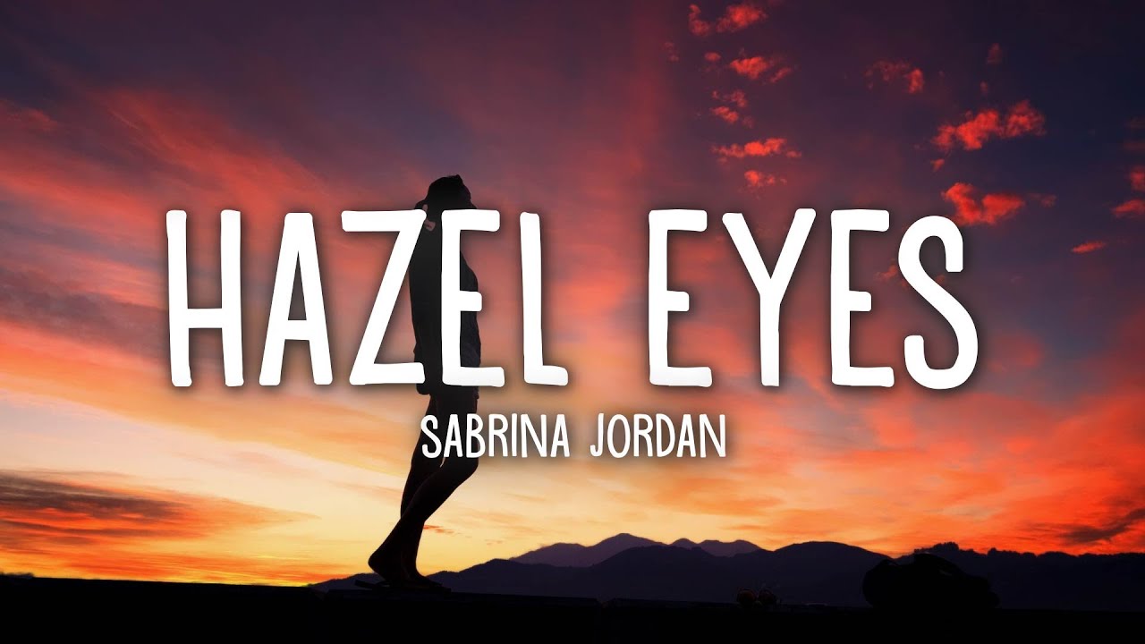 Sabrina Jordan Hazel Eyes Lyrics Youtube