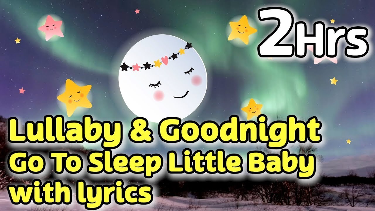Lullaby And Goodnight Go To Sleep Little Baby Lyrics Included 2 Hours