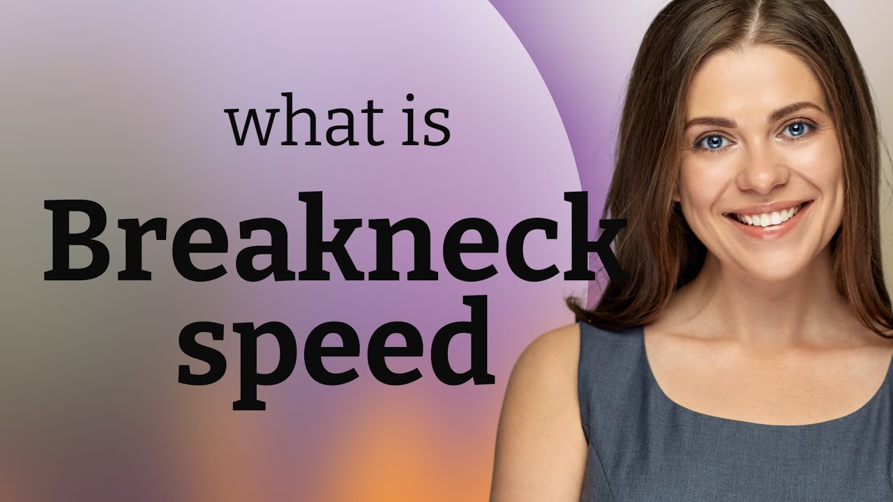 Breakneck Speed Understanding And Using The Phrase Youtube