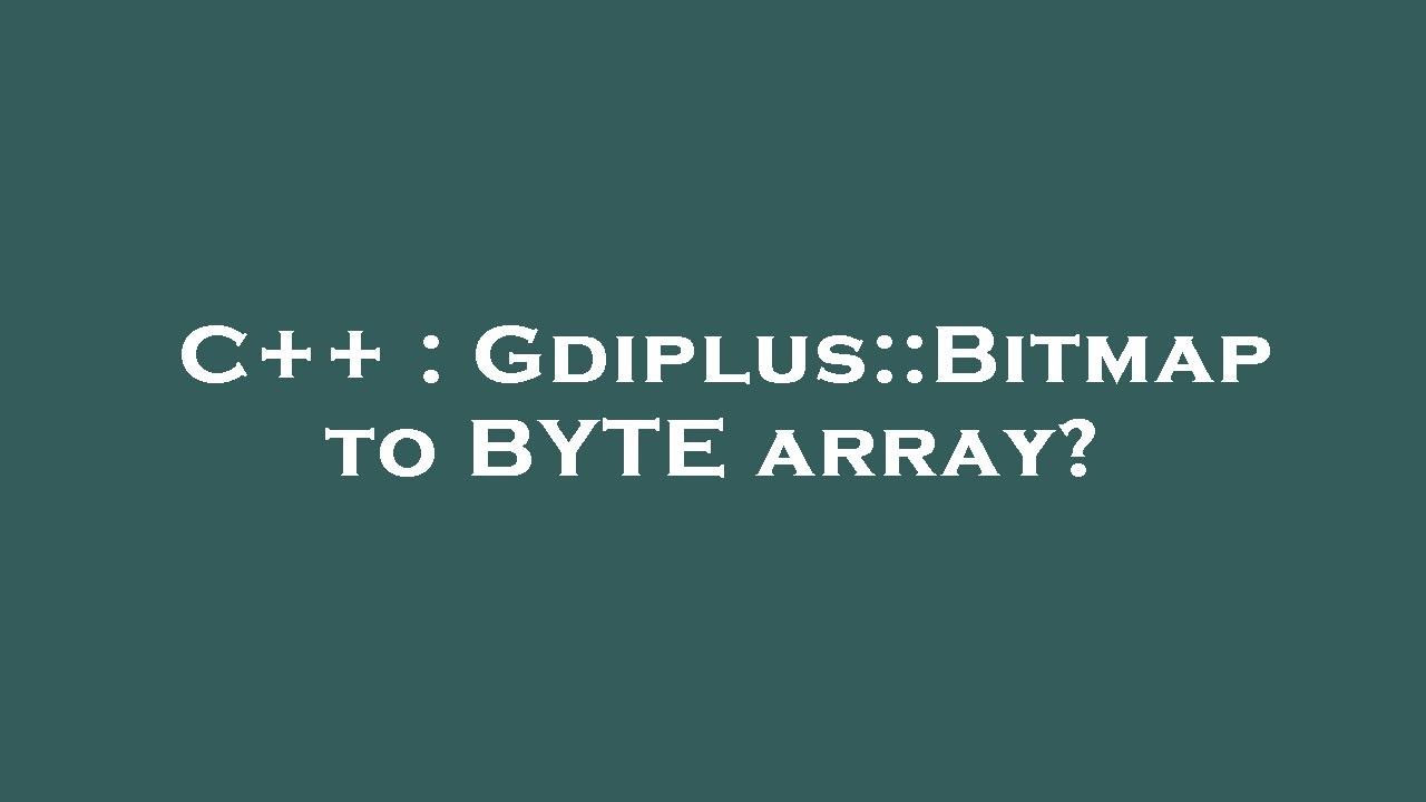 C Gdiplus Bitmap To Byte Array Youtube