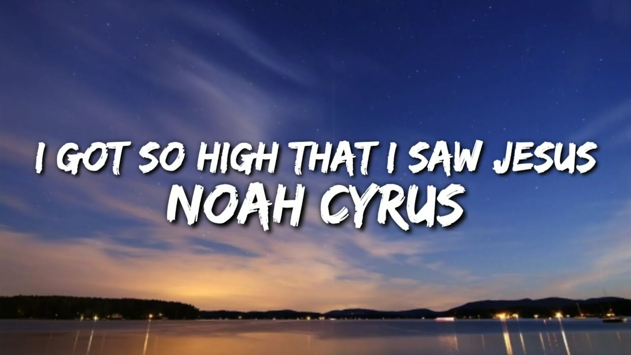 Noah Cyrus I Got So High That I Saw Jesus Lyrics Video Youtube
