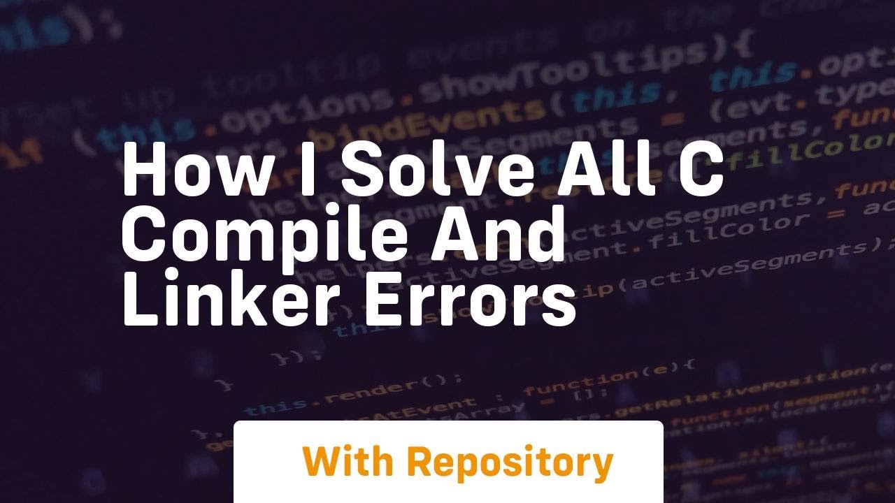 How I Solve All C Compile And Linker Errors Youtube