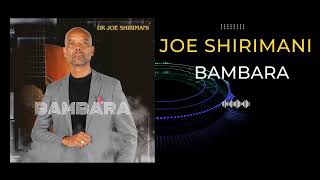 Dr Joe Shirimani Bambara Official Visualizer Ft Benny Mayengani Prince ...