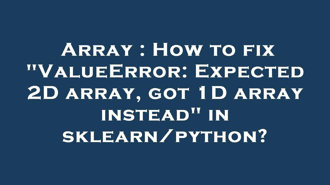 Array How To Fix Valueerror Expected 2d Array Got 1d Array Instead