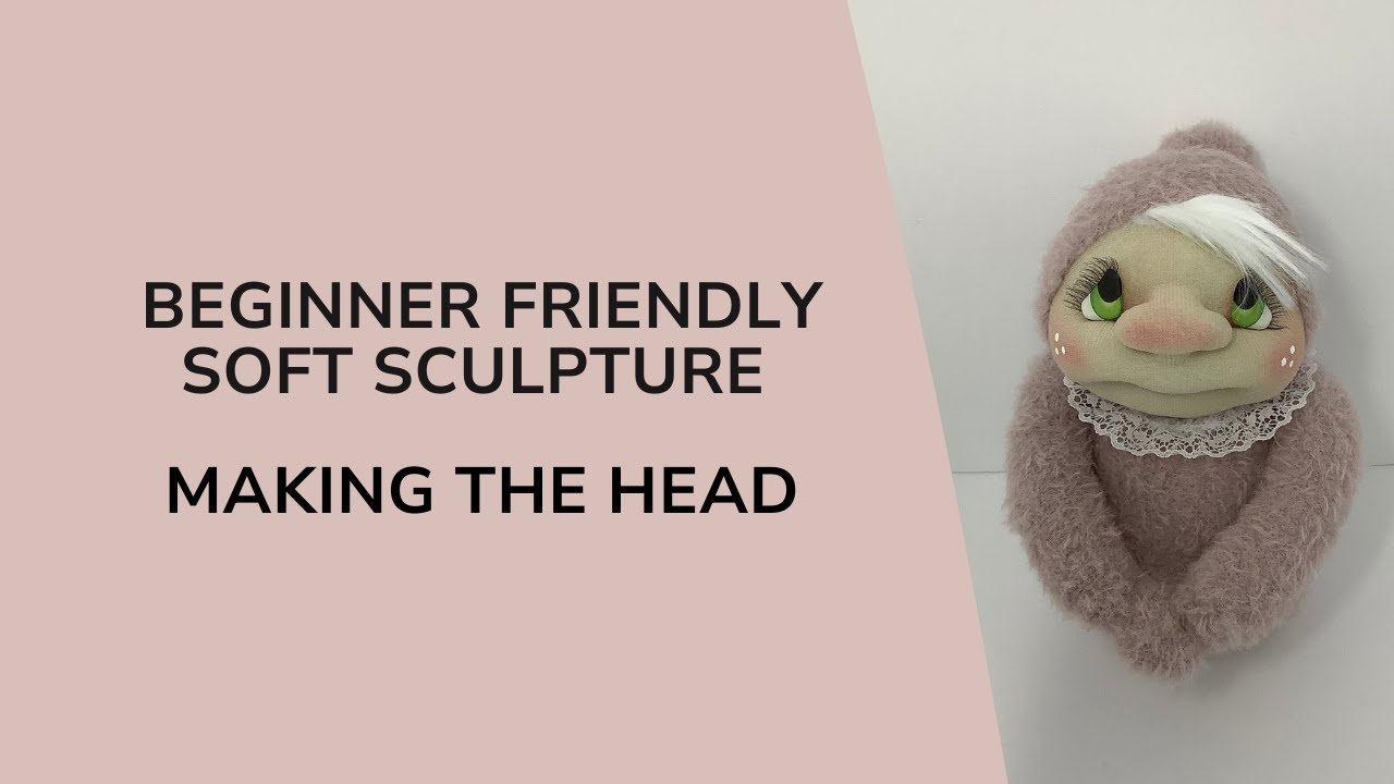 Beginner Soft Sculpture Class Part 1 Youtube