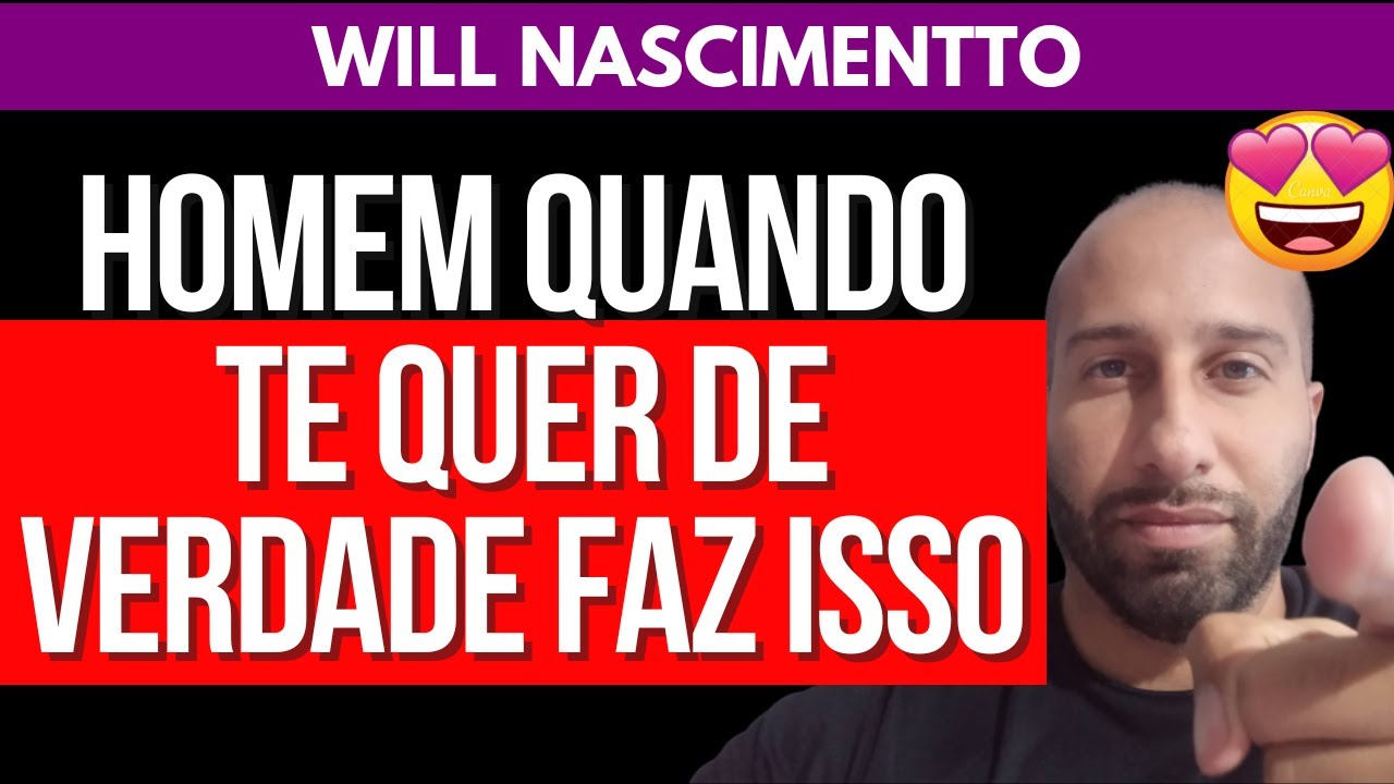 Homem Quando Te Quer De Verdade Faz Isso Will Nascimentto Youtube