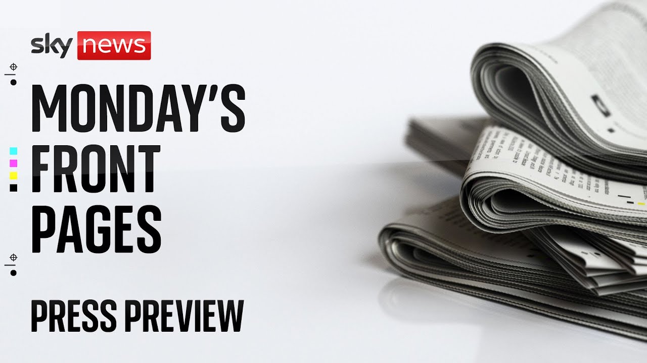 Press Preview A First Look At Monday S Front Pages Youtube
