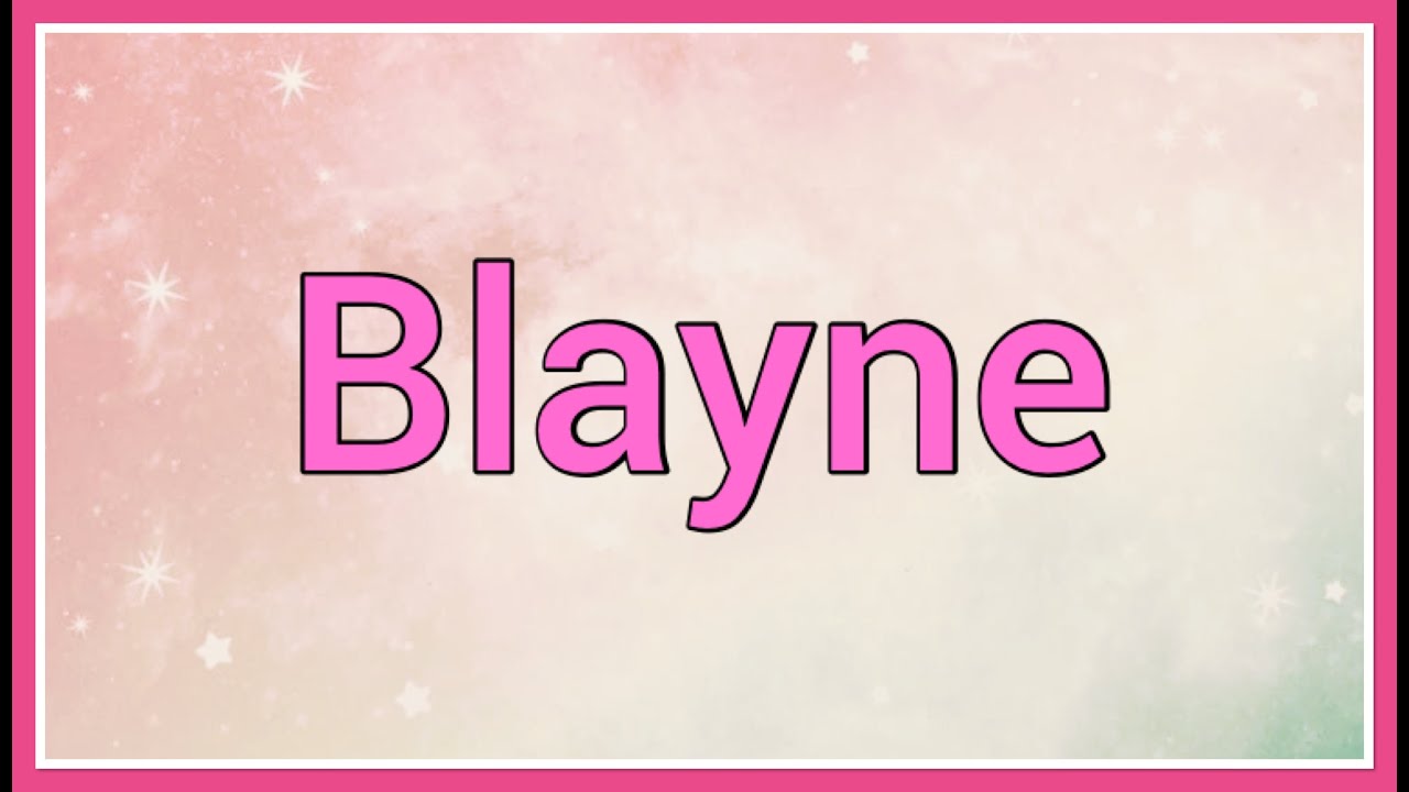 Blayne Name Origin Variations Youtube