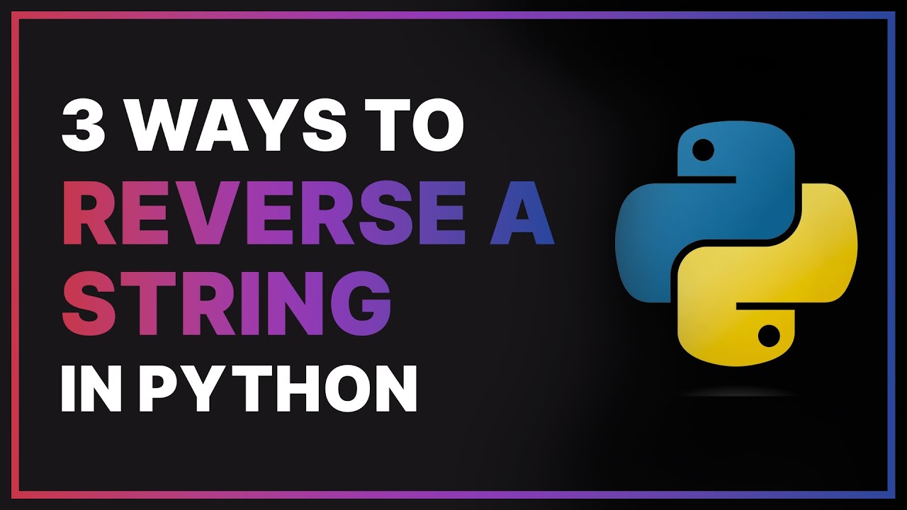 How To Reverse A String In Python Three Ways To Reverse A String