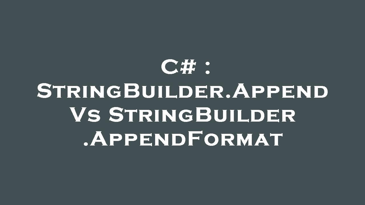 C Stringbuilder Append Vs Stringbuilder Appendformat Youtube