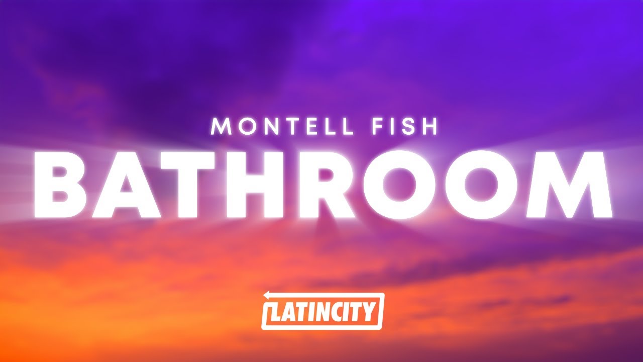 Montell Fish Bathroom Lyrics Youtube