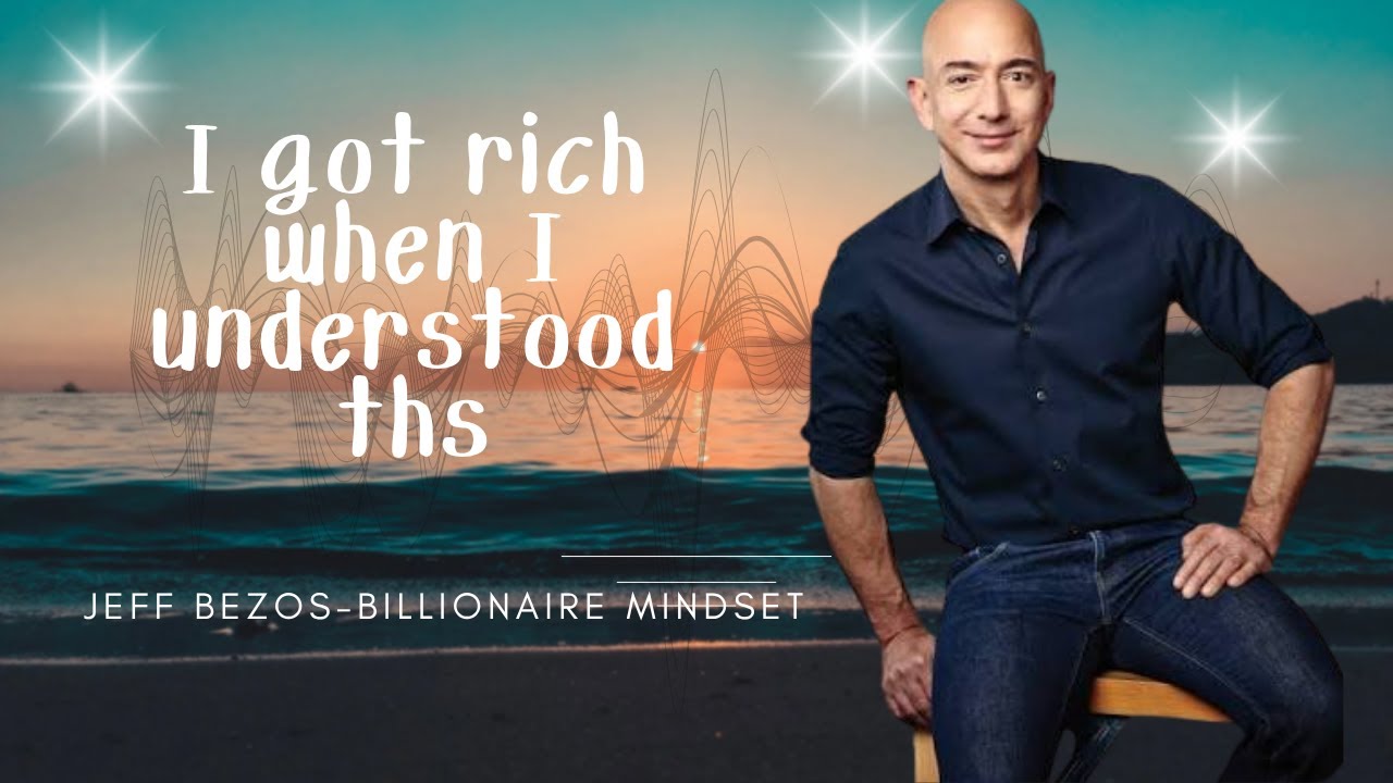 I Got Rich When I Understood This Jeff Bezos Billionaire Mindset Youtube