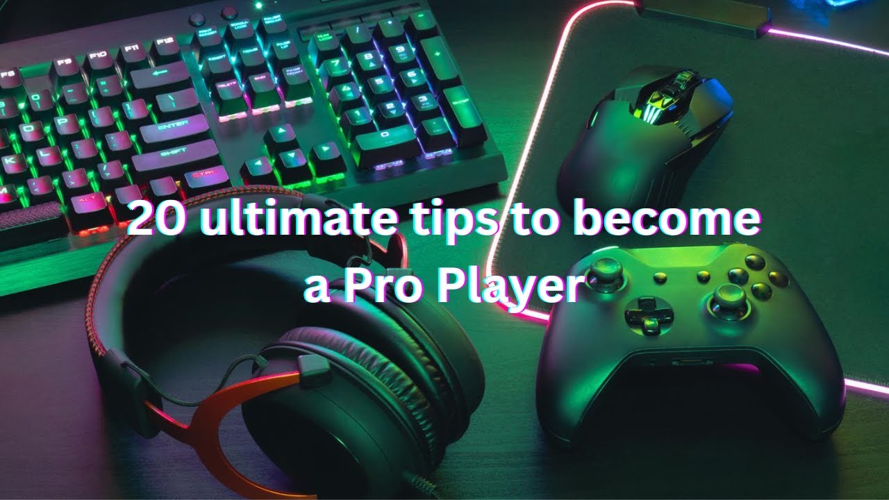 20 Ultimate Tips For Gamers How To Become A Pro Player Youtube