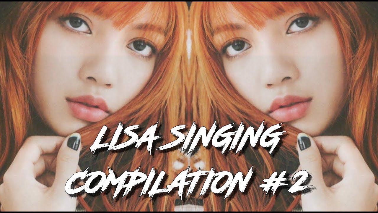 Lisa Blackpink Singing Compilation 2 Youtube