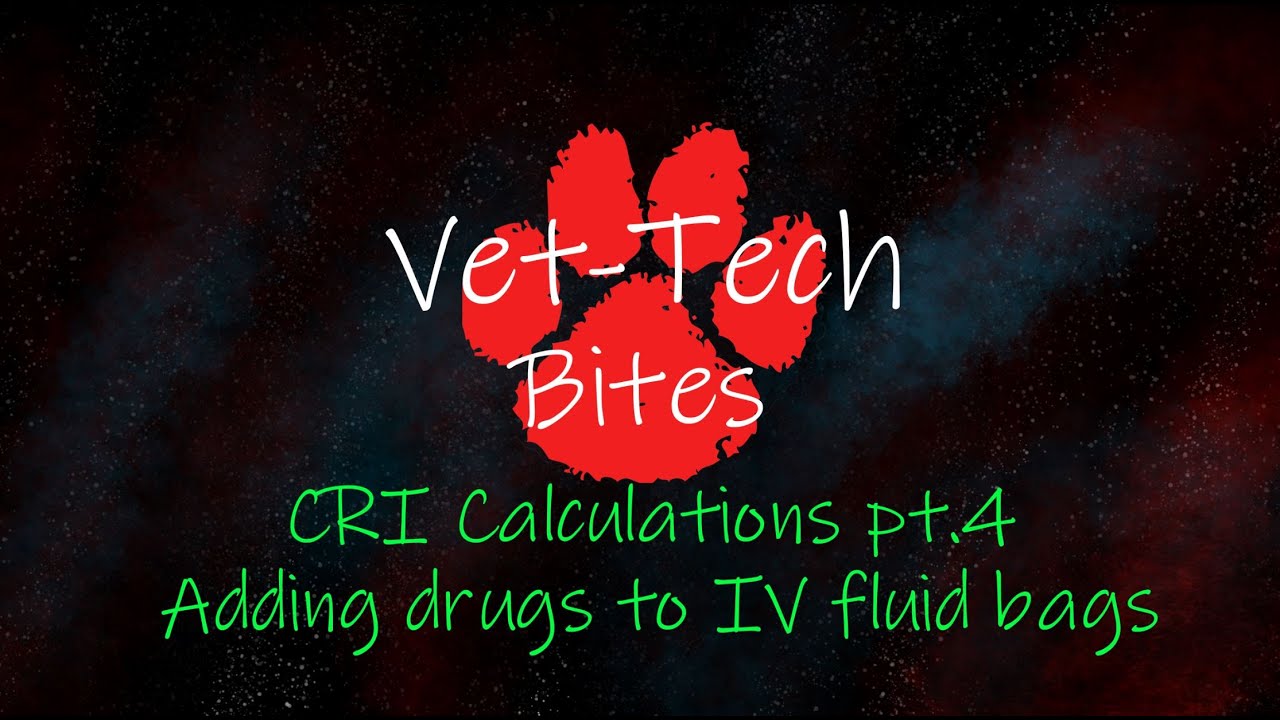 Vet Tech Bites Cri Calculations Pt 4 Adding Medications To Iv Fluid