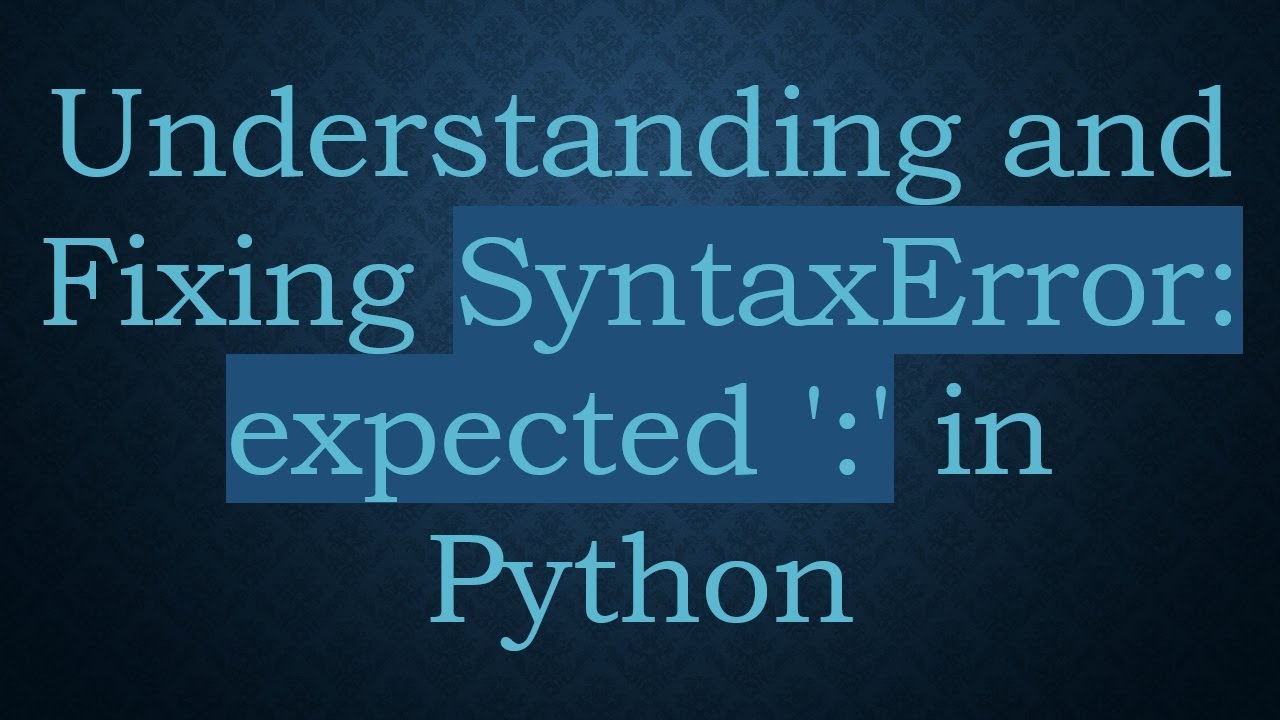Understanding And Fixing Syntaxerror Expected In Python Youtube