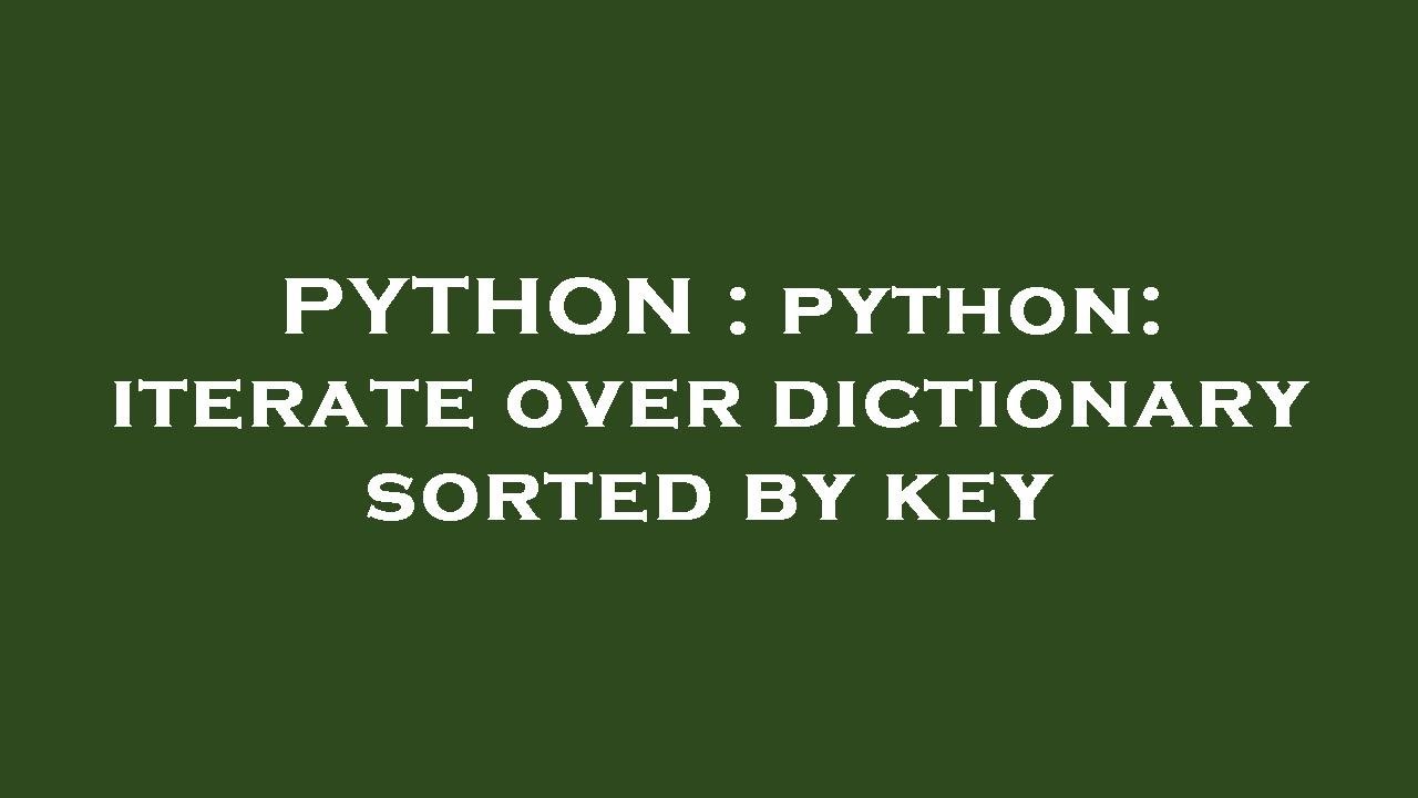 Python Python Iterate Over Dictionary Sorted By Key Youtube