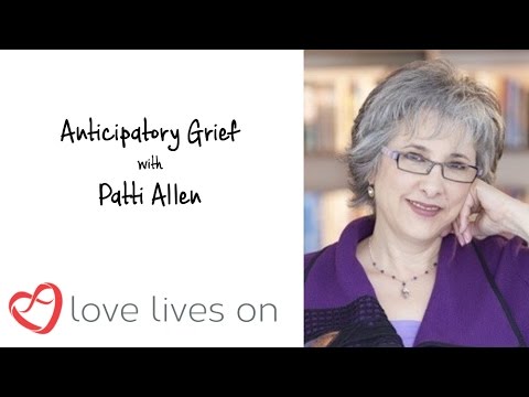Anticipatory Grief Is A Thing And We Can Help Patti Allen