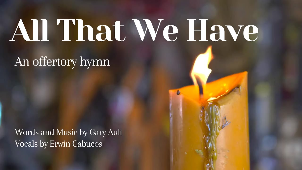 All That We Have With Lyrics An Offertory Hymn By Gary Ault Youtube