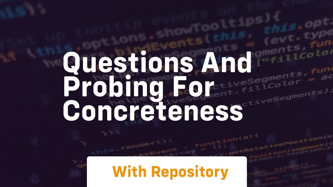 Questions And Probing For Concreteness Youtube