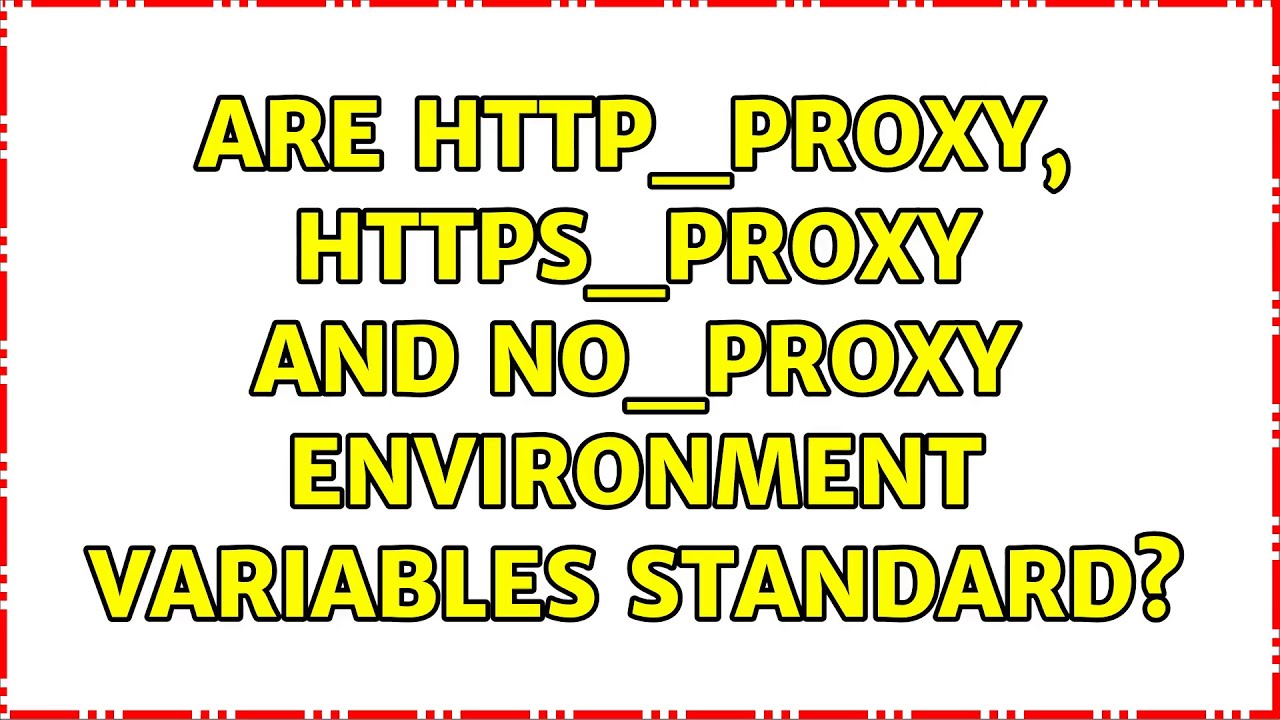 Are Http Proxy Https Proxy And No Proxy Environment Variables Standard