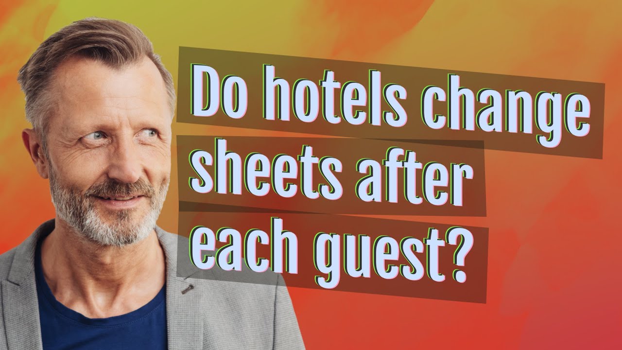 Do Hotels Change Sheets After Each Guest Youtube
